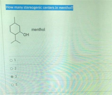 Solved How Many Stereogenic Centers In Menthol A Menthol Oh