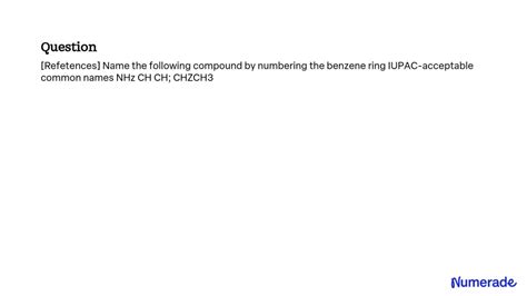 Solved Name The Following Compound By Numbering The Benzene Ring Using Iupac Acceptable Common
