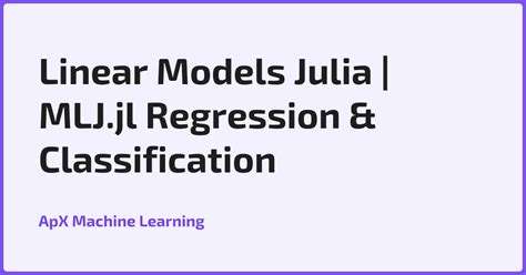 Linear Models Julia Mljjl Regression And Classification