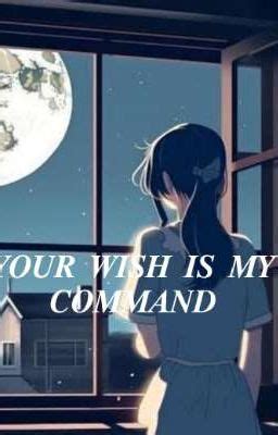 𝒀𝑶𝑼𝑹 𝑾𝑰𝑺𝑯 𝑰𝑺 𝑴𝒀 𝑪𝑶𝑴𝑴𝑨𝑵𝑫 Mstala Wattpad