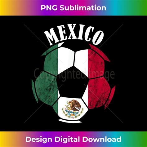 Mexico Ball Mexican Soccer Team Mexican Flag Mexican Pride Inspire