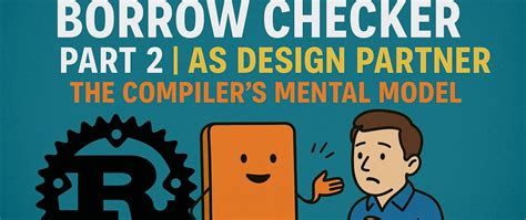 Rust Series Borrow Checker Part 2 As Design Partner The Compiler