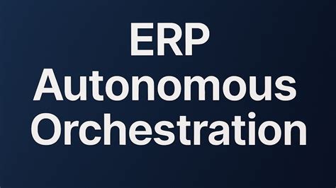 Autonomous Orchestration Revolutionizing Erp Workflows With Agentic Ai