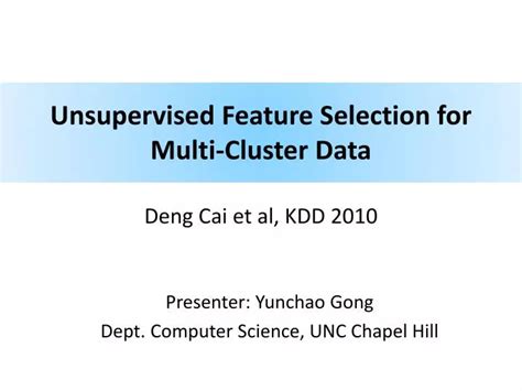 Ppt Unsupervised Feature Selection For Multi Cluster Data Deng Cai Et Al Kdd 2010 Powerpoint