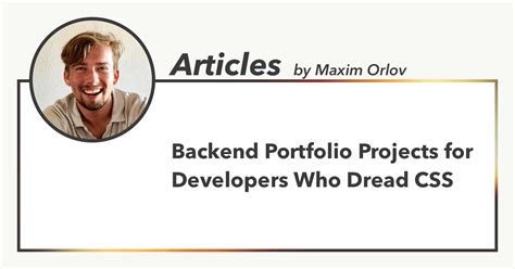 Backend Portfolio Projects For Developers Who Dread Css Maxim Orlov