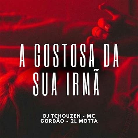 A Gostosa Da Sua IrmÃ Youtube Music