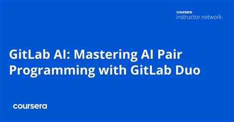 Gitlab Ai Mastering Ai Pair Programming With Gitlab Duo Coursera