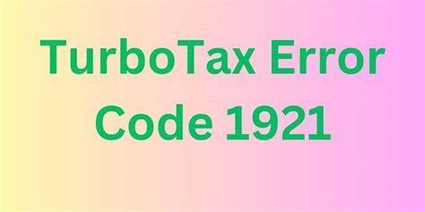 Unraveling The Mystery Of Turbotax Error Code 1921