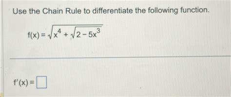 Solved Use The Chain Rule To Differentiate The Following