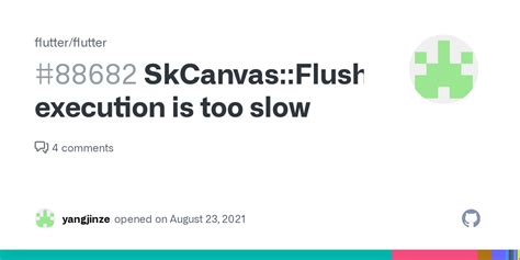Skcanvasflush Execution Is Too Slow · Issue 88682 · Flutterflutter · Github