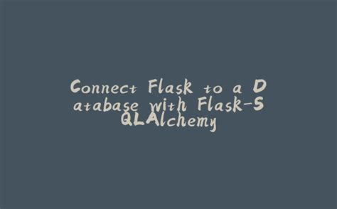 Connect Flask To A Database With Flask Sqlalchemy 拾光赋
