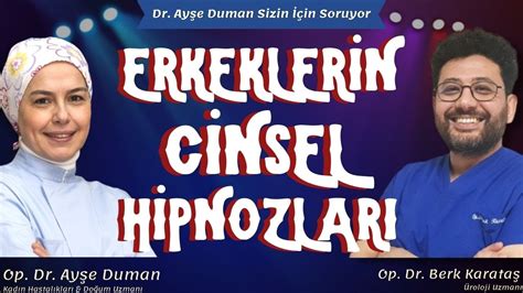 Erkeklerin Cinsel Hipnozları Üroloji Uzmanı Opdrberkkaratas Op Dr Ayşe Duman Youtube