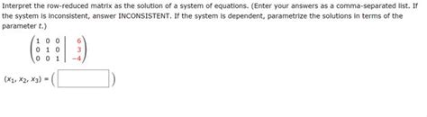 Solved Interpret The Row Reduced Matrix As The Solution Of A