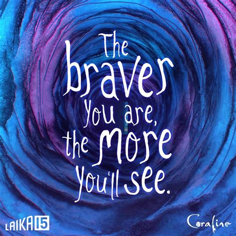 The Braver You Are Coraline Quotes Coraline Coraline Jones
