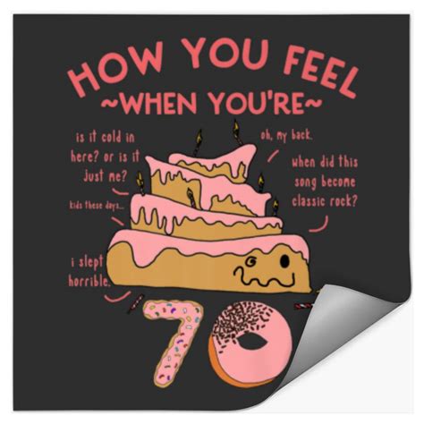 70th Birthday Funny Meme How You Feel When Youre Stickers Sold By