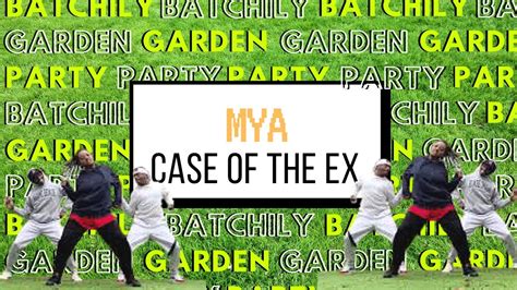 Batchilygardenparty Mya Case Of The Ex [dance Video] Youtube