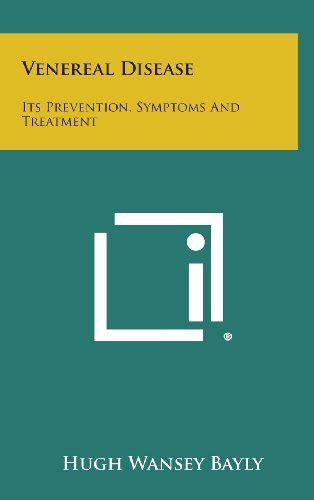 Venereal Disease Its Prevention Symptoms And Treatment Bayly Hugh