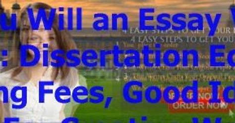 You Will An Essay Write Dissertation Editing Fees Good Ideas For