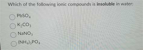 Solved Which Of The Following Ionic Compounds Is Insoluble