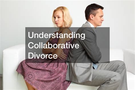 Understanding Collaborative Divorce Get Civil