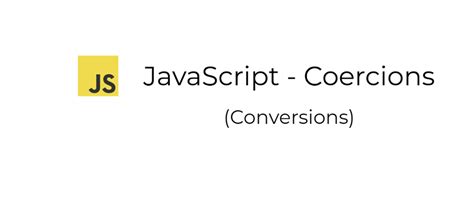 Javascript Coercions Conversions Dev Community