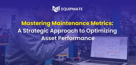 Mastering Maintenance Metrics A Strategic Approach To Optimizing Asset Performance Equipmate