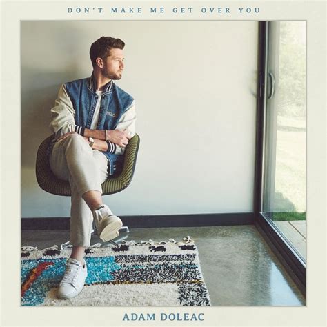 Adam Doleac Dont Make Me Get Over You Lyrics Genius Lyrics
