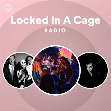 Locked In A Cage Radio Playlist By Spotify Spotify