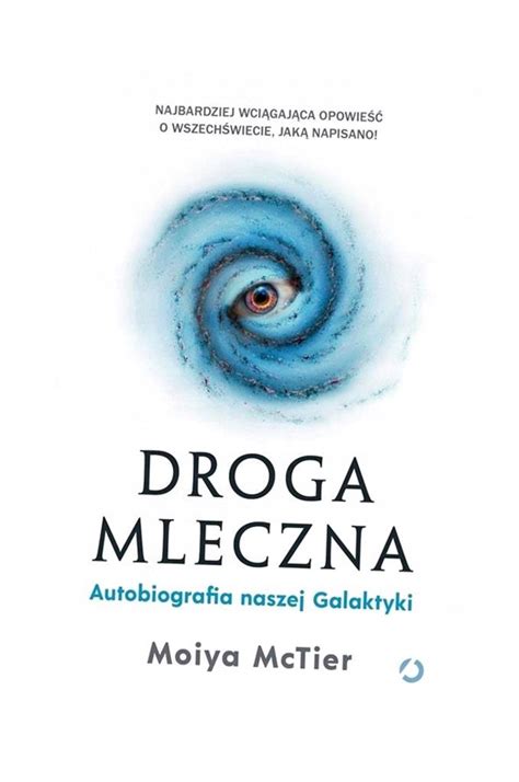Droga Mleczna Autobiografia Naszej Galaktyki Moiya Mctier Robert SudÓŁ 13688571086 Książka