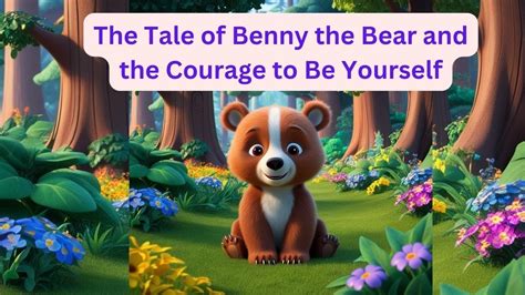 The Tale Of Benny The Bear And The Courage To Be Yourself Youtube