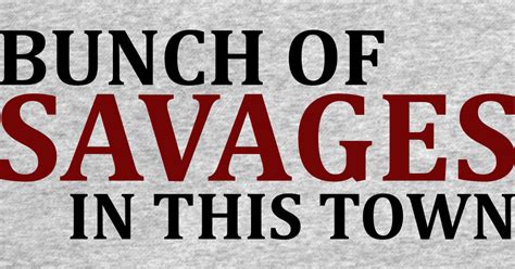 Bunch Of Savages In This Town Clerks T Shirt Teepublic