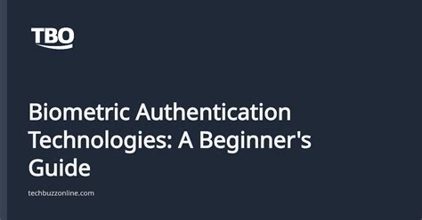 Biometric Authentication Technologies A Beginners Guide Tech Buzz