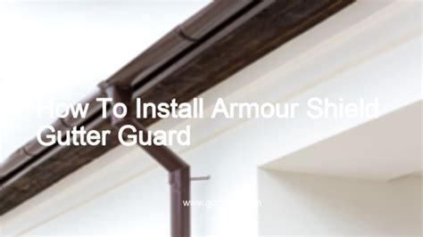 How To Install Armour Shield Gutter Guard Gutter Hq