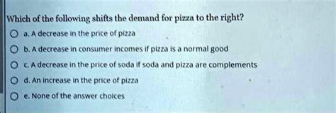 Solved Which Of The Following Shifts The Demand For Pizza To The Right