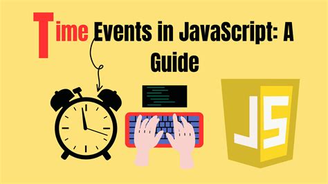 Time Events In Javascript A Guide Tajammal Maqbool