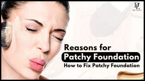 7 Reasons For Patchy Foundation And How To Fix Patchy Foundation De