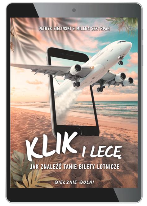 Przestań Przepłacać Za Bilety Lotnicze „klik I Lecę” Wiecznie Wolni