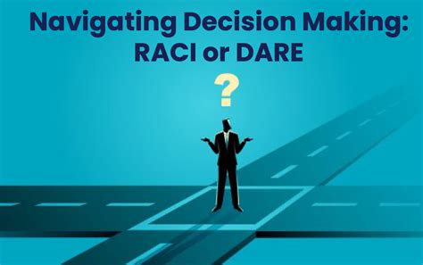Navigating Decision Making A Comparative Analysis Of Raci And Dare Models