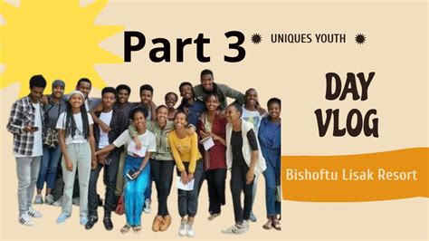 በሊሳቅ ሪዞርት እና በመካነ የሱስ ቤ ክ የነበሩ ድንቅ ቆይታዎች Part 3 Lisak Resort Youtube