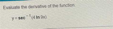 Solved Evaluate The Derivative Of The Functionysec 14ln9x Solved Evaluate The Derivative Of The Functionysec 14ln9x