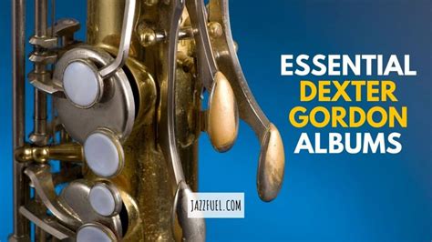 Dexter Gordon Four Essential Albums From The Tenor Sax Legend