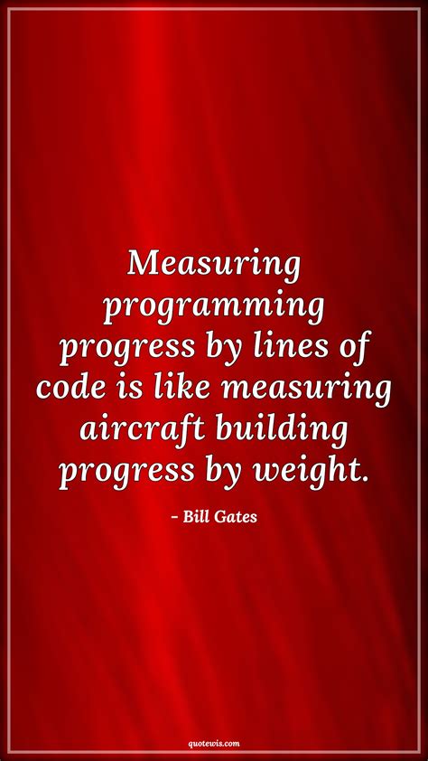 Measuring Programming Progress By Lines Of Code Is Like Measuring Aircraft Building Progress By