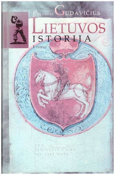 Lietuvos Istorija Nuo Seniausių Laikų Iki 1569 Metų 1 Tomas Edvardas Gudavičius Skaitytų