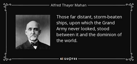 Alfred Thayer Mahan Quote Those Far Distant Storm Beaten Ships Upon