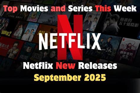 Netflix New Releases September 2025 Top Movies And Series This Week