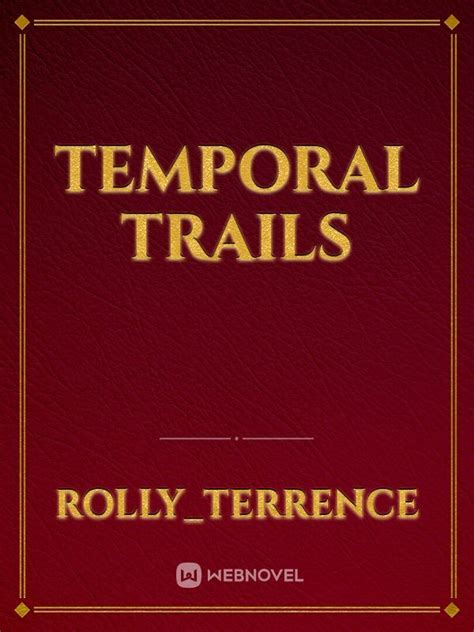 Temporal Trails Rollyterrence Webnovel