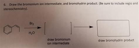 Solved 5 Draw The Bromonium Ion Intermediate And