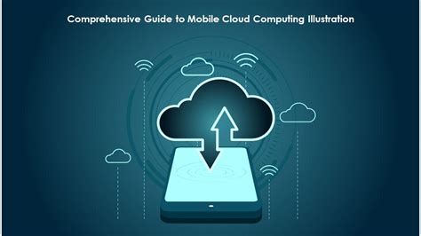 Comprehensive Guide To Mobile Cloud Computing Illustration Ppt Example