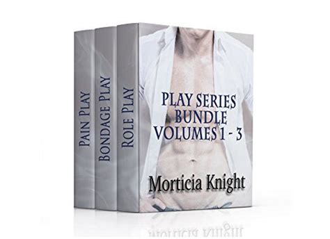 Play Series Bundle Volumes 1 3 By Morticia Knight Goodreads