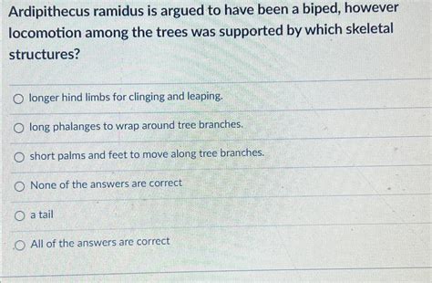 Solved Ardipithecus Ramidus Is Argued To Have Been A Biped